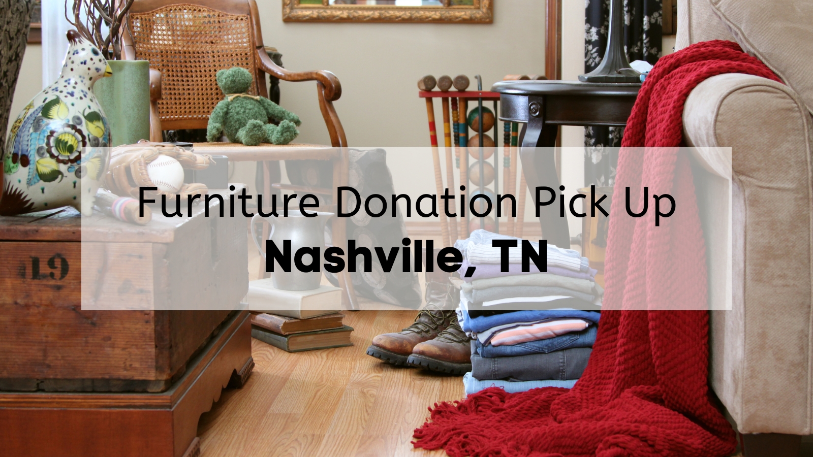Furniture Donation Pick Up Nashville 🙌 😃 | Your Guide to Furniture ...